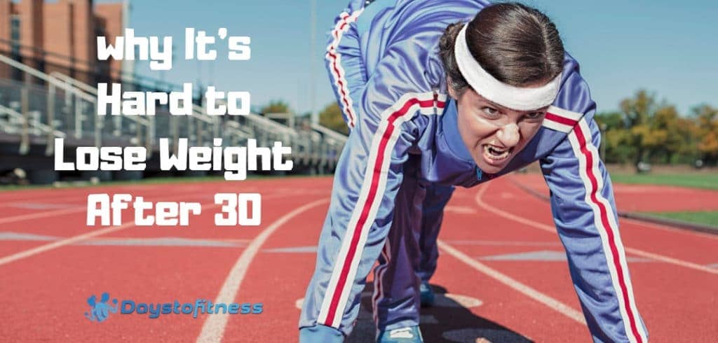 Why It’s Hard to Lose Weight In Our 30s | Days To Fitness